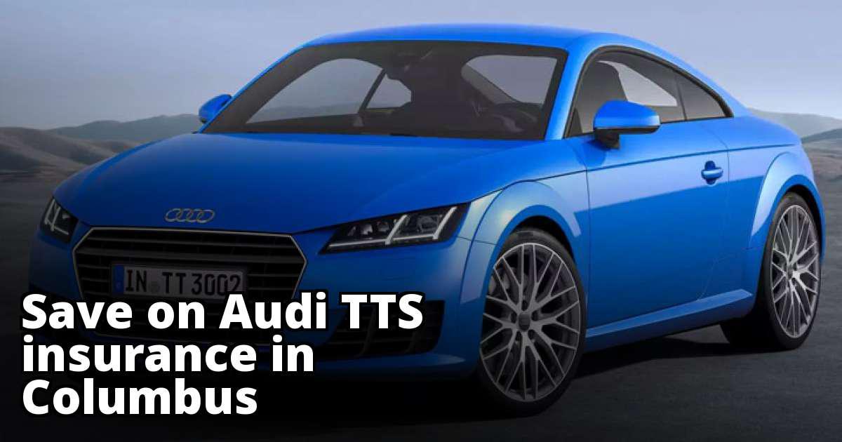 Columbus Ohio Audi TTS Insurance Rate Quotes